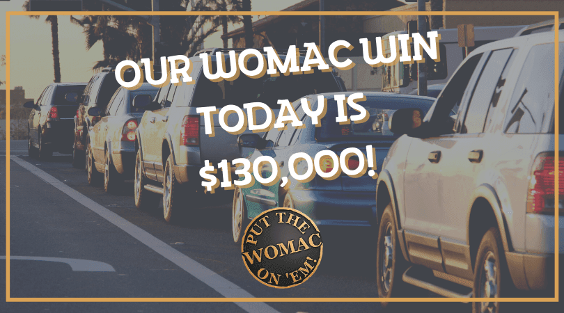 Our Womac win today is $130,000!
